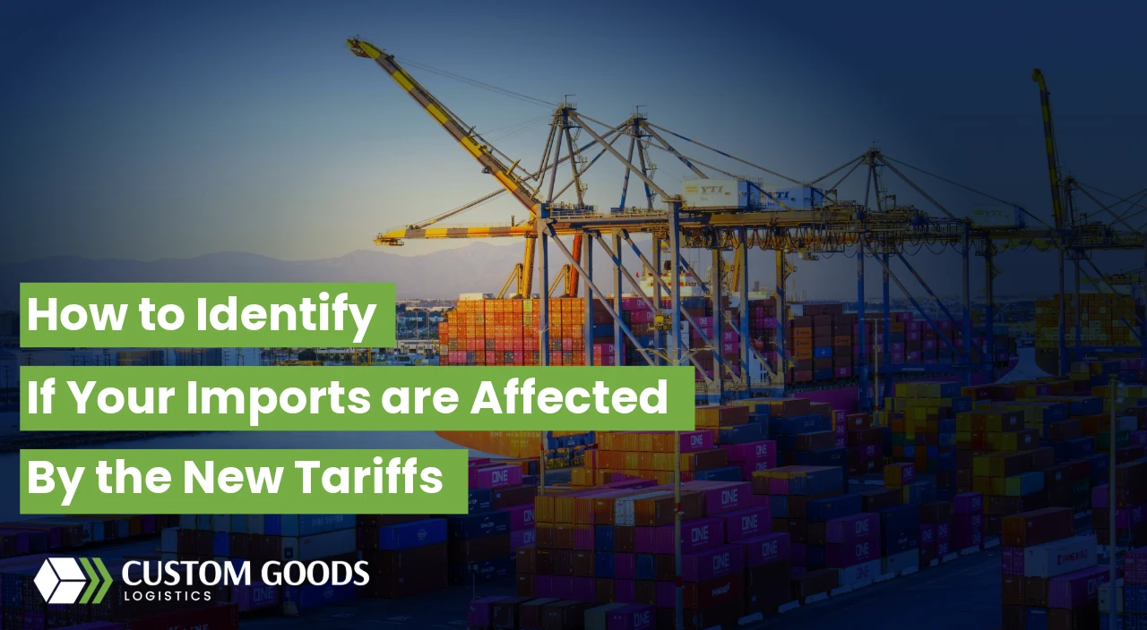 How to Identify If Your Imports Are Affected by the New Tariffs